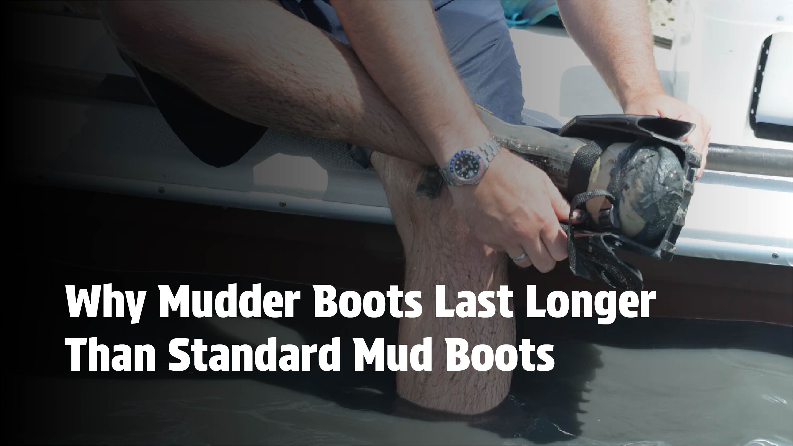 Why Mudder Boots Last Longer Than Standard Mud Boots?